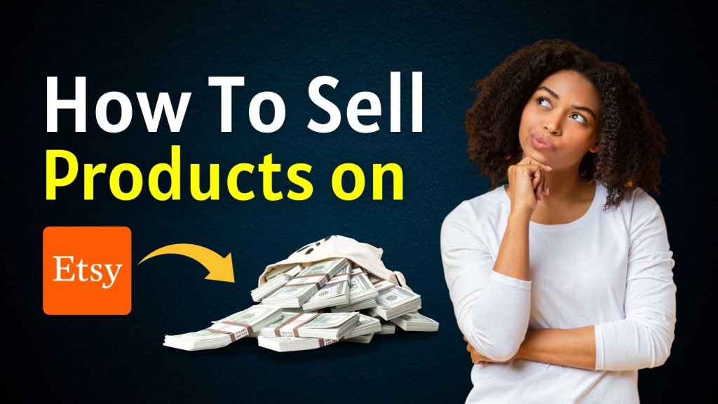How to Sell Products on Etsy in 2025: A Complete Guide to Building a Successful Etsy Business ...