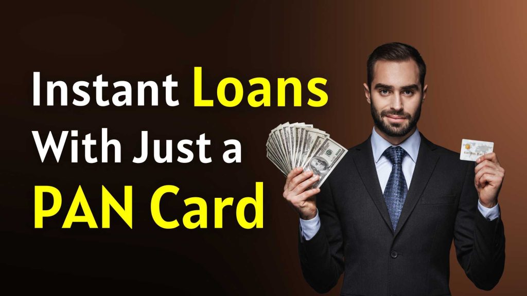 Instant Loans with Just a PAN Card : Quick and Convenient Solution : A ...