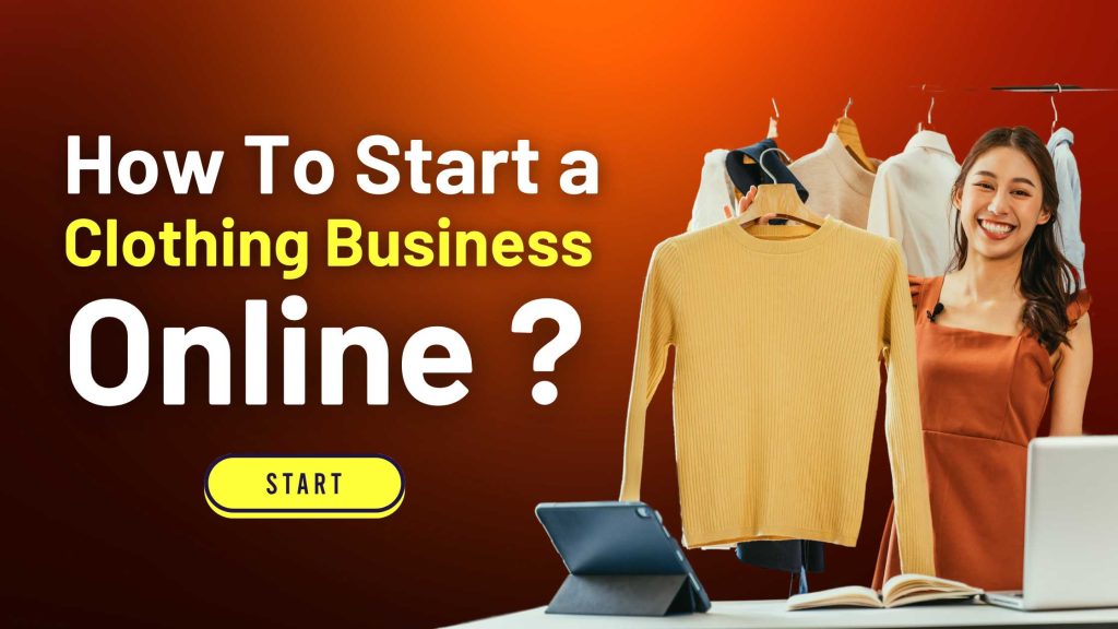 How To Start a Clothing Business Online ? : Comprehensive Guide 2025 ...