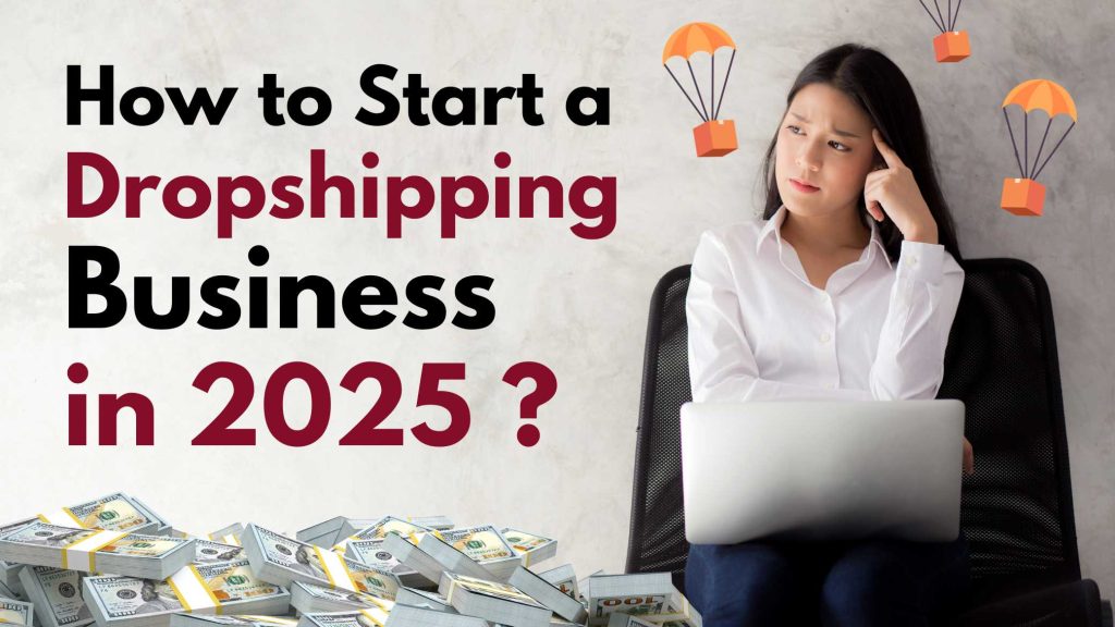 How to Start a Dropshipping Business in 2025 ? : Comprehensive Guide - Vineesh Rohini