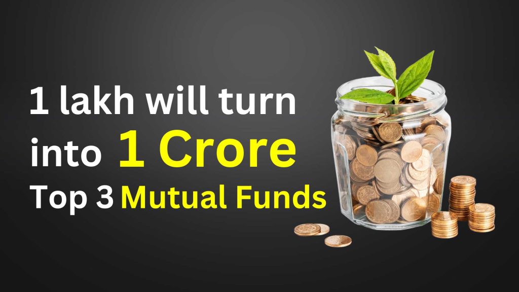 Top 3 mutual Funds :1 lakh will turn into 1 crore: Comprehensive Guide 2024 - Vineesh Rohini