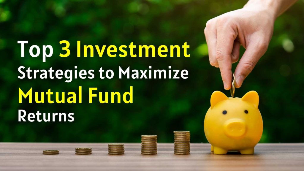 Top 3 Investment Strategies to Maximize Mutual Fund Returns - Vineesh Rohini