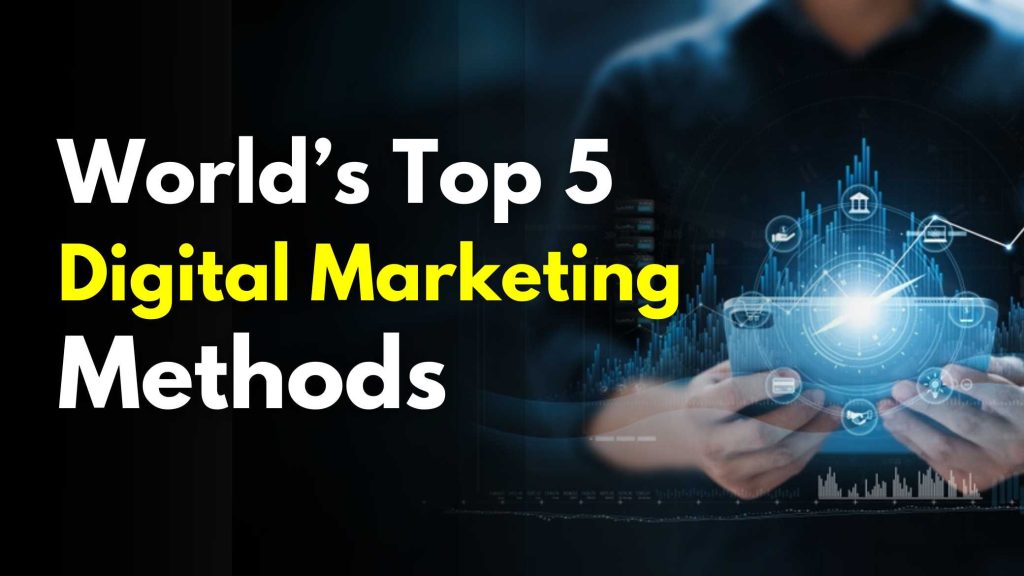 World’s Top 5 Digital Marketing Methods in 2025: A Comprehensive Guide ...