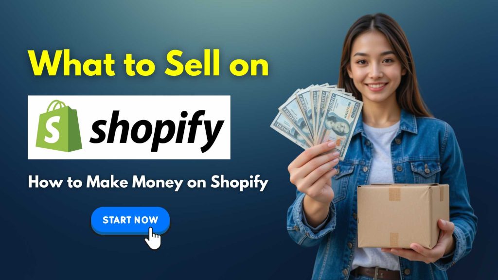 What to Sell on Shopify and How to Make Money on Shopify in 2025 : A Comprehensive Guide ...