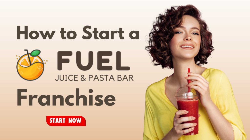 How to Start a Fuel Juice & Pasta Bar Franchise: A Profitable Business ...