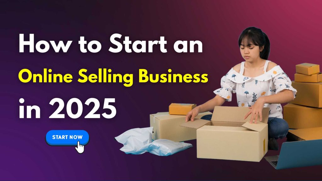 How to Start an Online Selling Business in 2025: A Comprehensive Guide ...