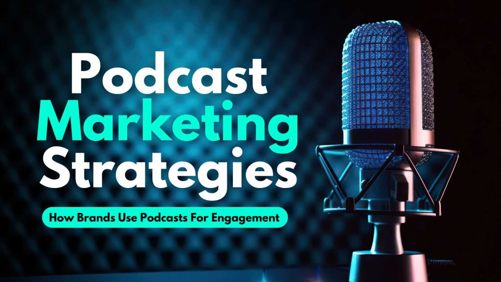 Podcast Marketing Strategies – How Brands Use Podcasts For Engagement ...