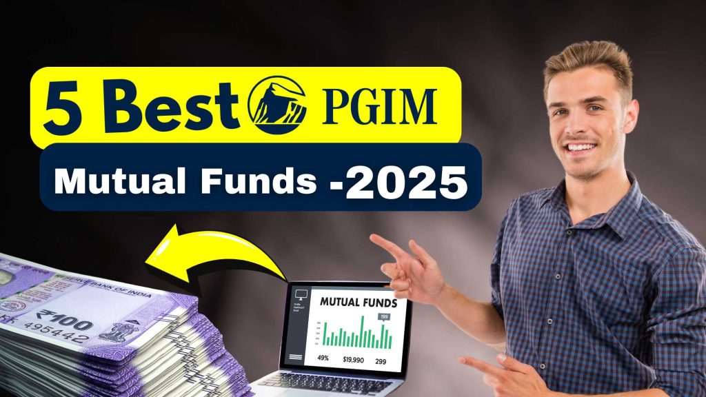PGIM India Mutual Funds : Top 5 PGIM India Mutual Funds : Comprehensive - Vineesh Rohini