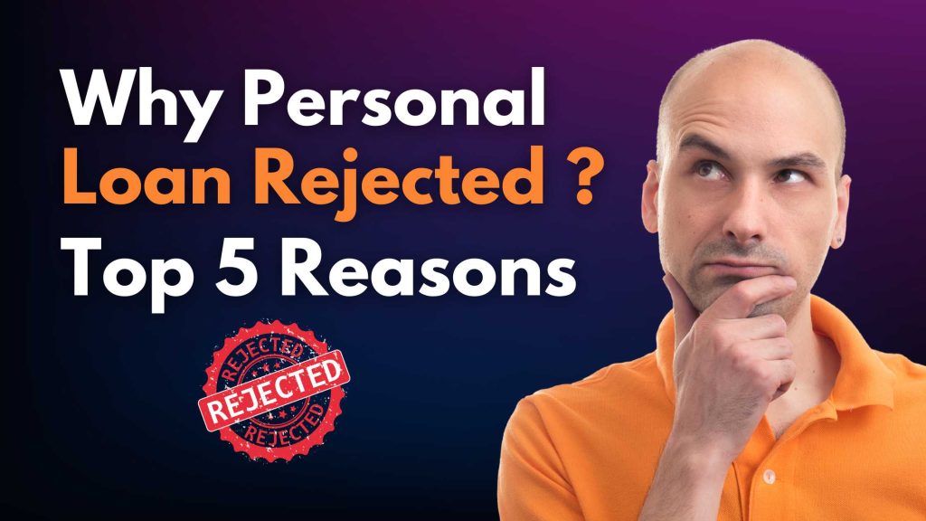 Why Personal Loan Rejected ? : Top 5 Reasons : Comprehensive Guide ...