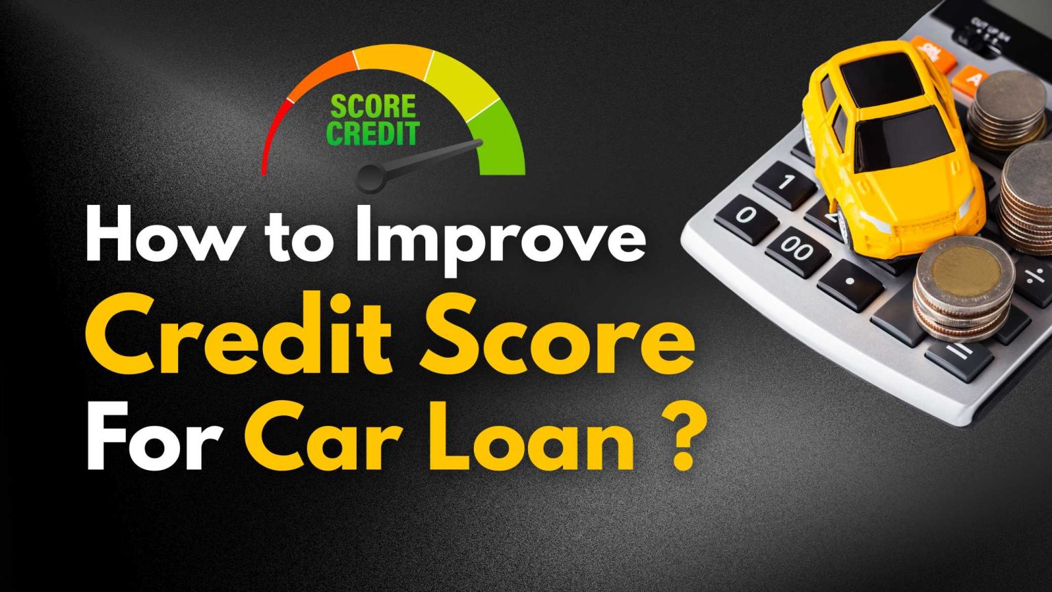 How to Improve Your Credit Score for a Car Loan ? : Comprehensive Guide ...