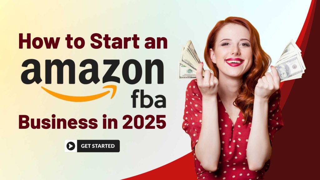 How to Start an Amazon FBA Business in 2025 ? : Comprehensive Guide - Vineesh Rohini