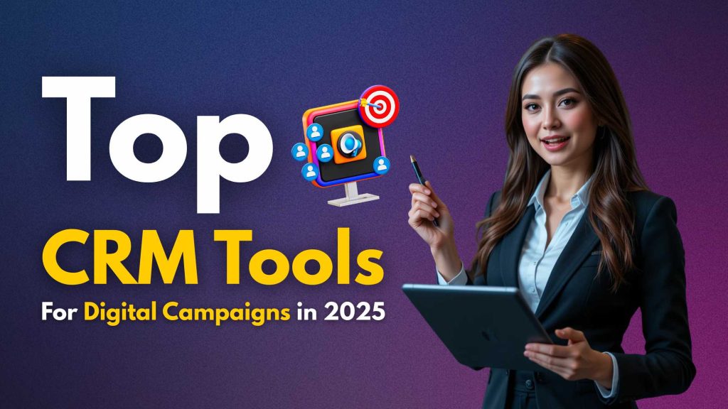 Top CRM Tools for Digital Campaigns in 2025: The Ultimate Guide for Digital Marketers, Agencies ...