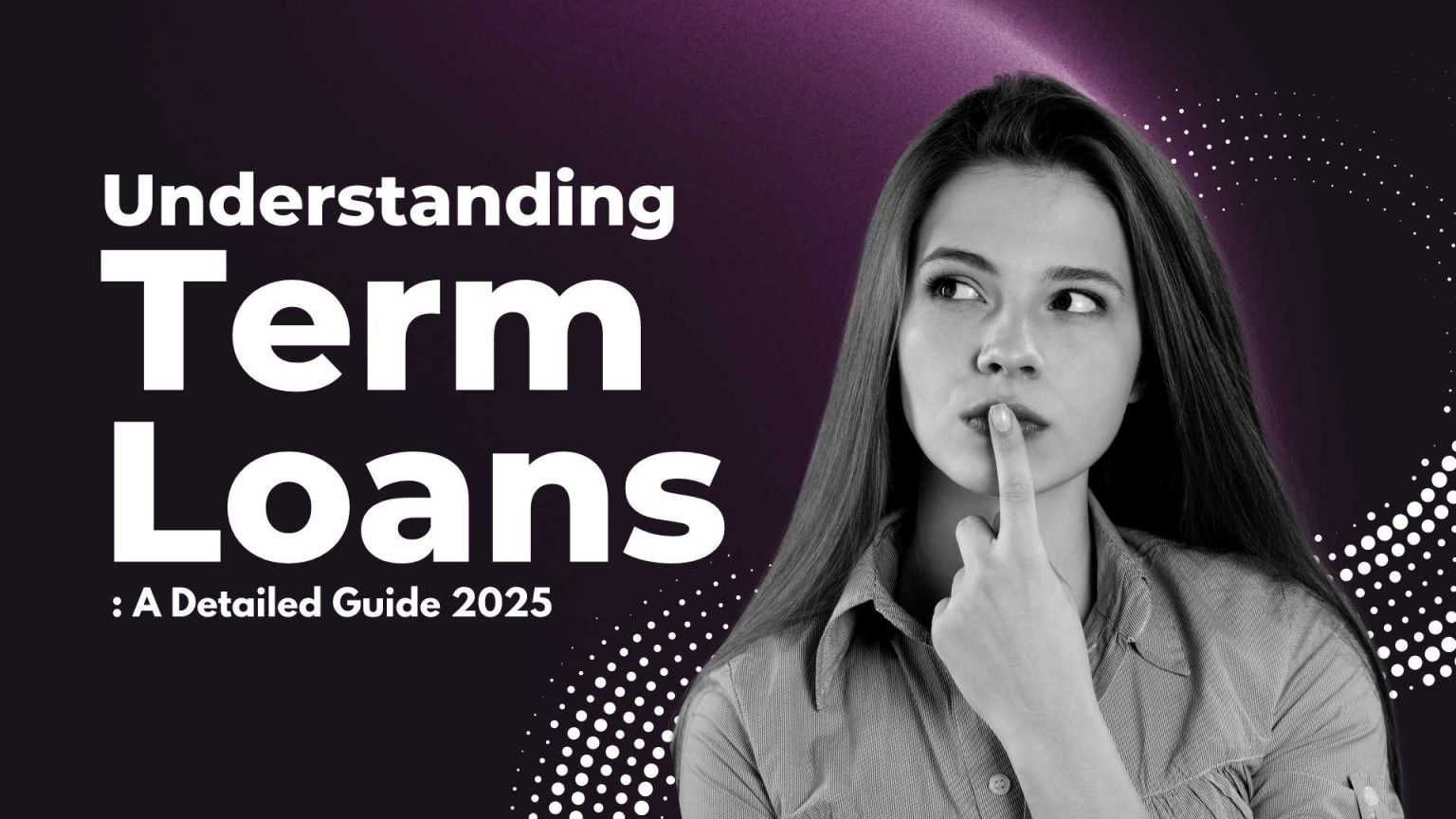 Understanding Term Loans : A Detailed Guide 2025 - Comprehensive Guide - Vineesh Rohini