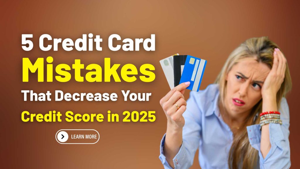 5 Credit Card Mistakes That Decrease Your Credit Score in 2025 ...