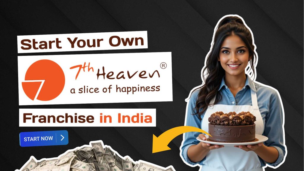 How to Start a 7th Heaven Cake Franchise in India – Complete Guide 2025 ...
