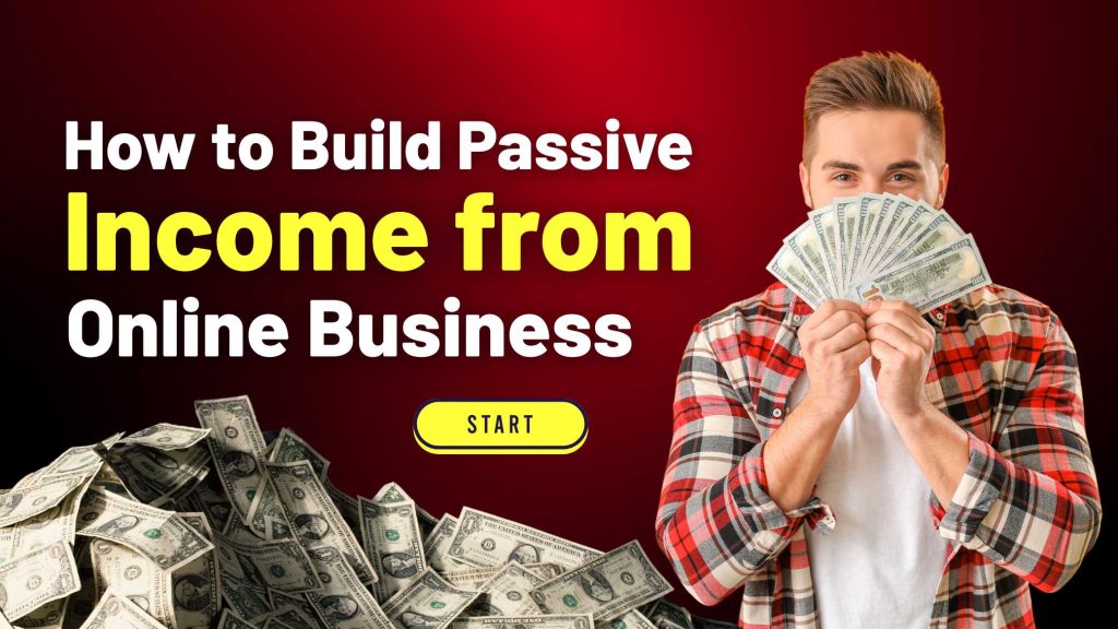 How to Build Passive Income from Online Business : Comprehensive Guide 2025 - Vineesh Rohini