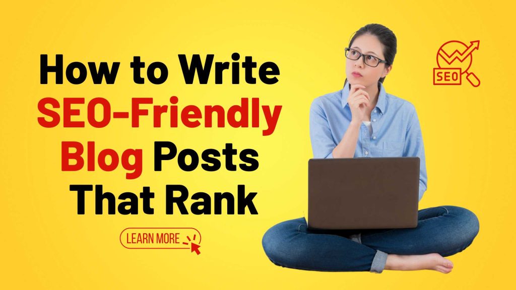 How to Write SEO-Friendly Blog Posts That Rank : Comprehensive Guide ...