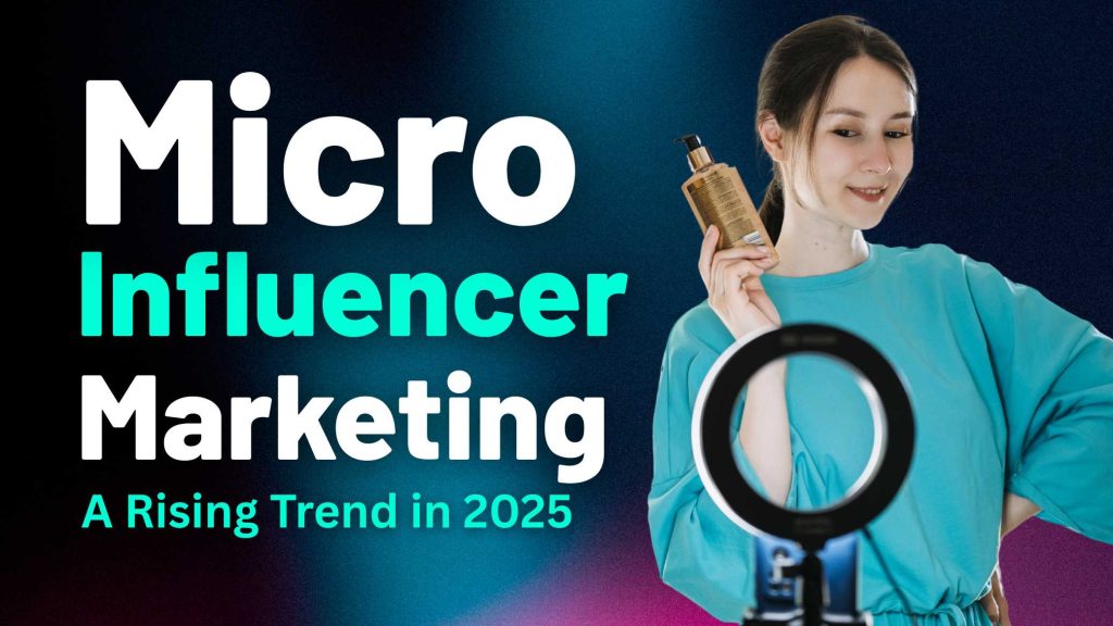 Micro-Influencer Marketing – A Rising Trend in 2025 : Comprehensive ...