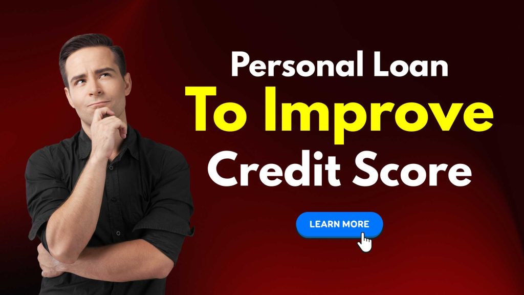 Personal Loan to Improve Credit Score – A Comprehensive Guide 2025 - Vineesh Rohini