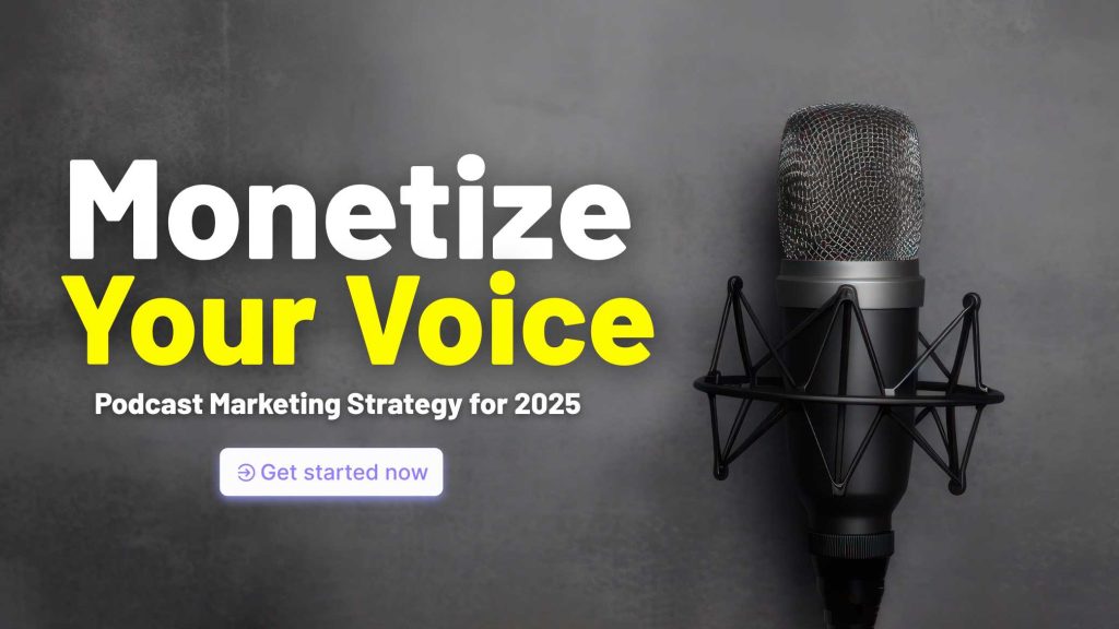 Podcast Marketing Strategy for 2025: Monetize Your Voice : Comprehensive Guide - Vineesh Rohini