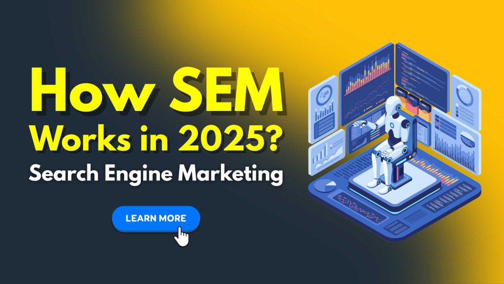 How SEM Works in 2025: The Ultimate Guide to Search Engine Marketing in ...
