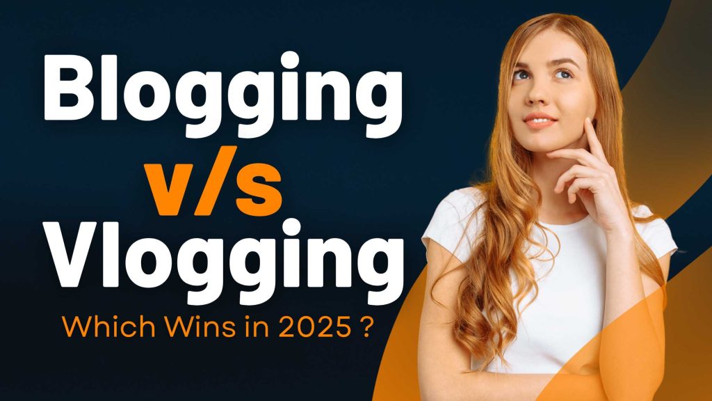Blogging vs Vlogging : Which Wins in 2025 ? - Comprehensive Guide ...