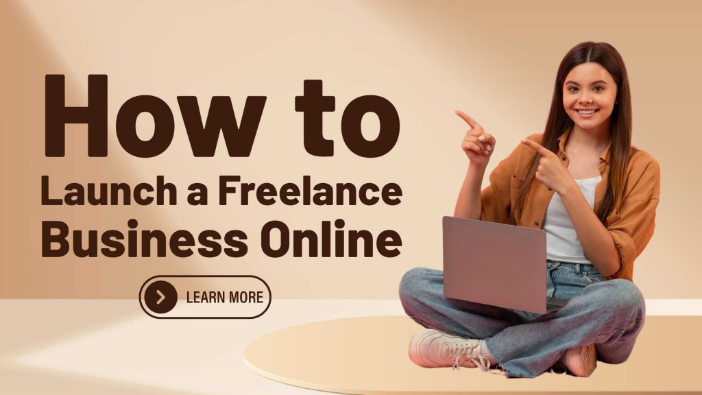 How to Launch a Freelance Business Online : Comprehensive Guide 2025 ...