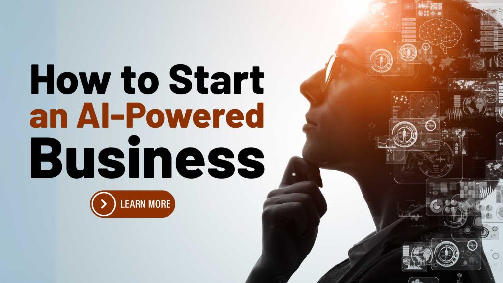 How to Start an AI-Powered Business in 2025 : Comprehensive Guide ...