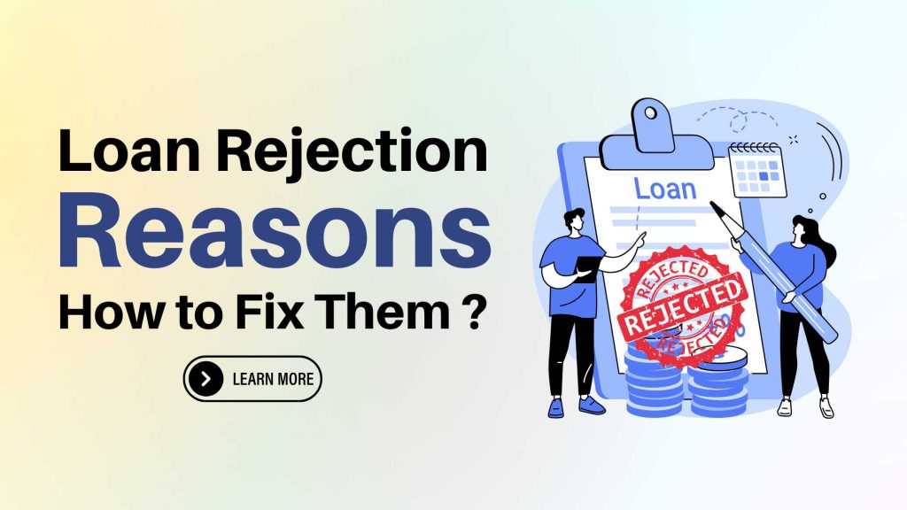 Loan Rejection Reasons and How to Fix Them ? : Comprehensive Guide 2025 ...