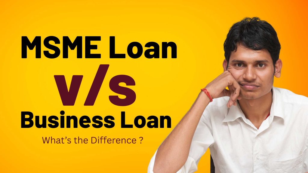 MSME Loan vs Business Loan : What’s the Difference ? : Comprehensive ...