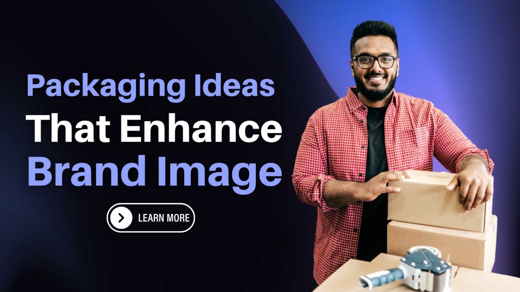 Packaging Ideas That Enhance Brand Image : Comprehensive Guide 2025 ...
