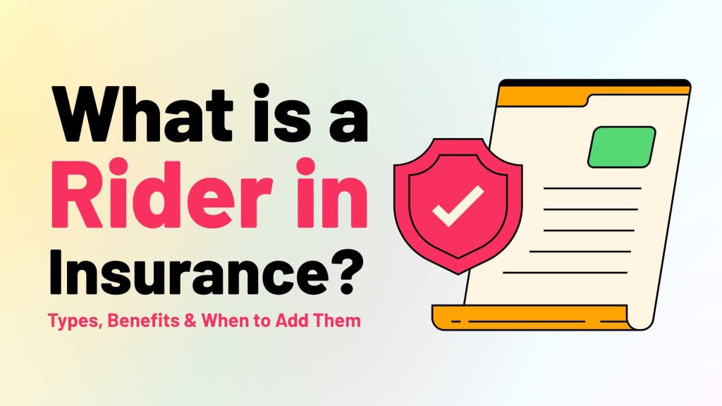 What is a Rider in Insurance? Types, Benefits & When to Add Them ...