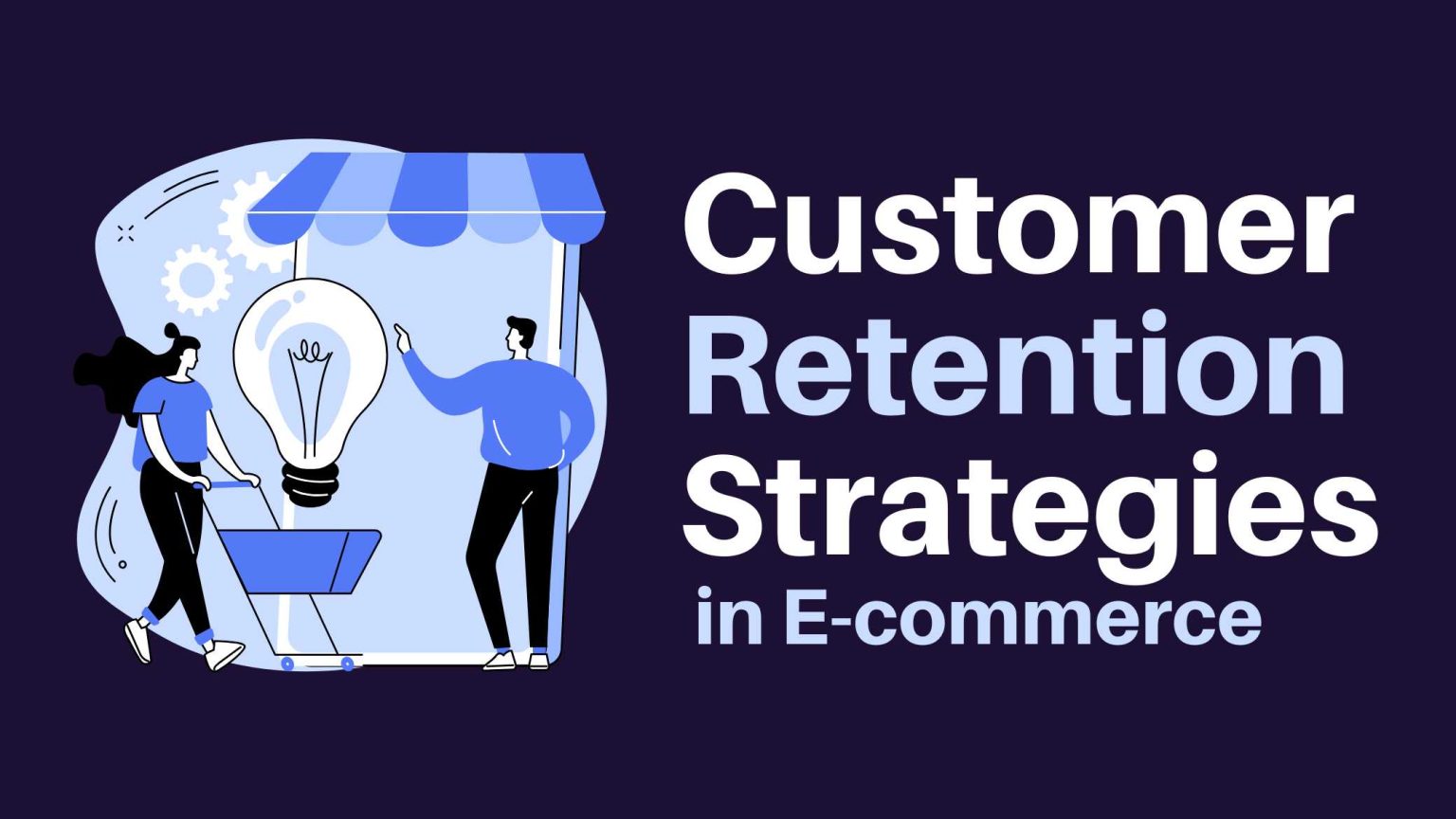 Customer Retention Strategies in E-commerce : Comprehensive Guide 2025 - Vineesh Rohini
