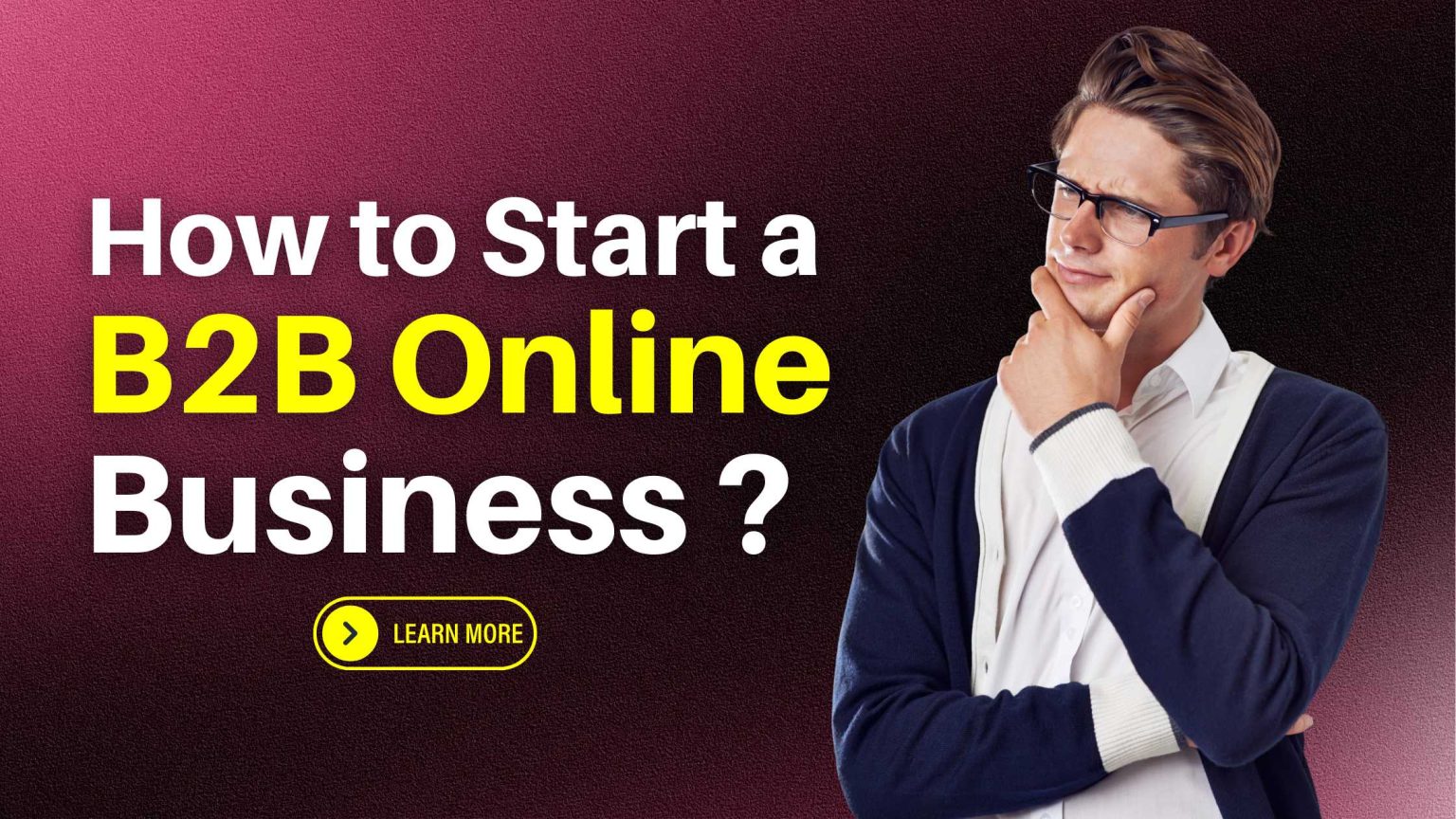 How to Start a B2B Online Business ? : Comprehensive Guide 2025 - Vineesh Rohini