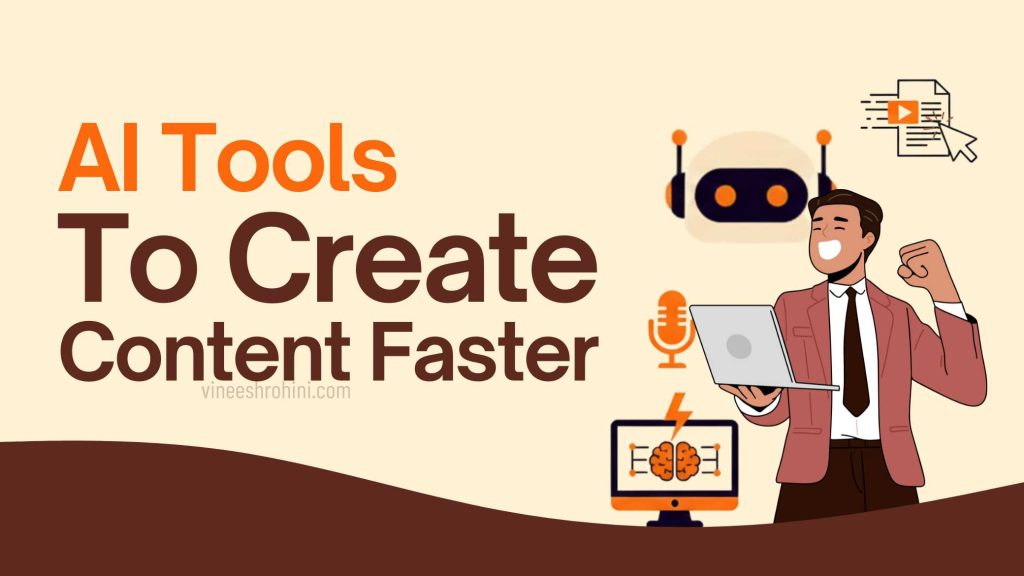 AI Tools to Create Content Faster : Comprehensive Guide 2025 - Vineesh ...